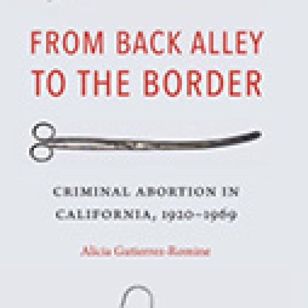 From Back Alley To The Border: Criminal Abortion In California, 1920 ...