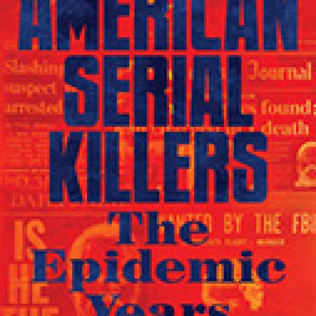 American Serial Killers: The Epidemic Years 1950-2000 - Criminal Law ...