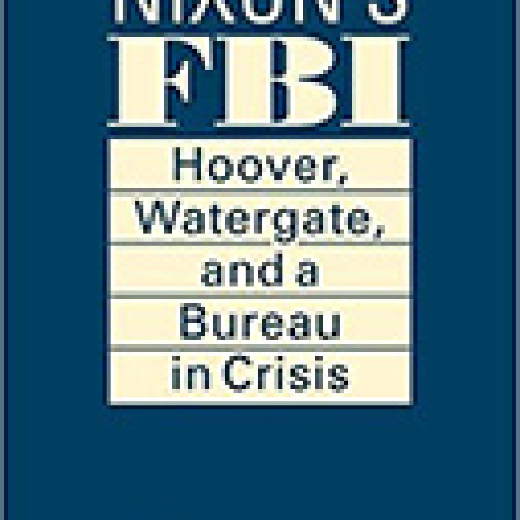 Nixon’s FBI: Hoover, Watergate, And A Bureau In Crisis - Criminal Law ...