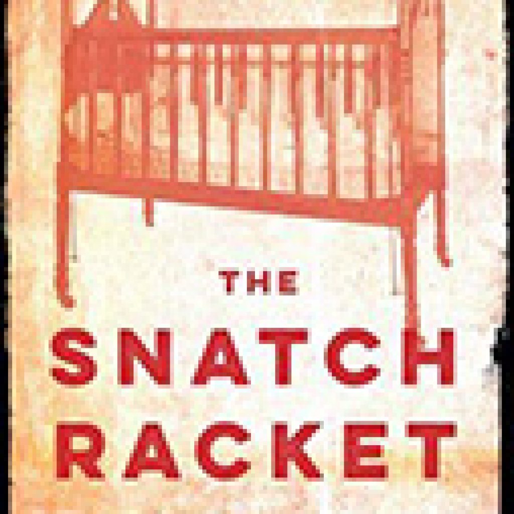 The Snatch Racket: The Kidnapping Epidemic That Terrorized 1930s ...